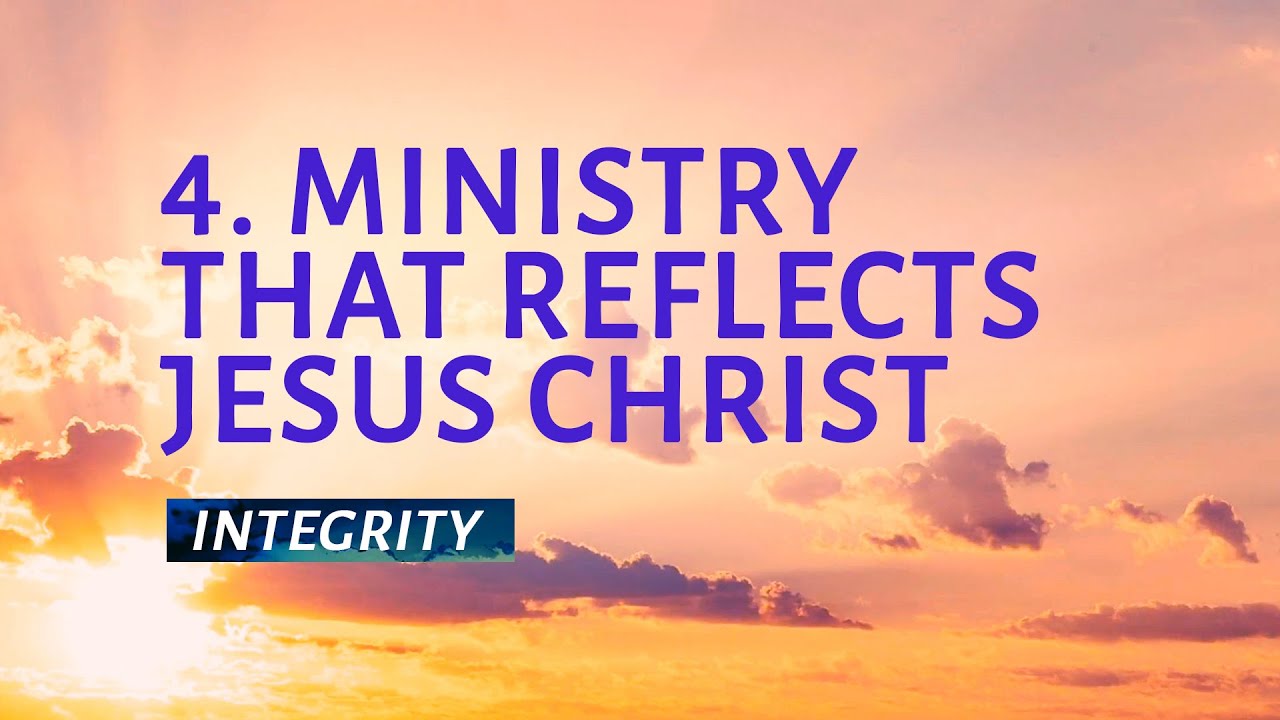 PT519 Eng 4. Ministry That Reflects Jesus Christ. Integrity - YouTube