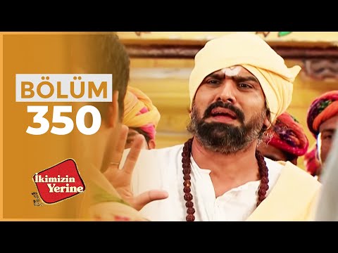 İkimizin Yerine Hint Dizisi | 350. Bölüm