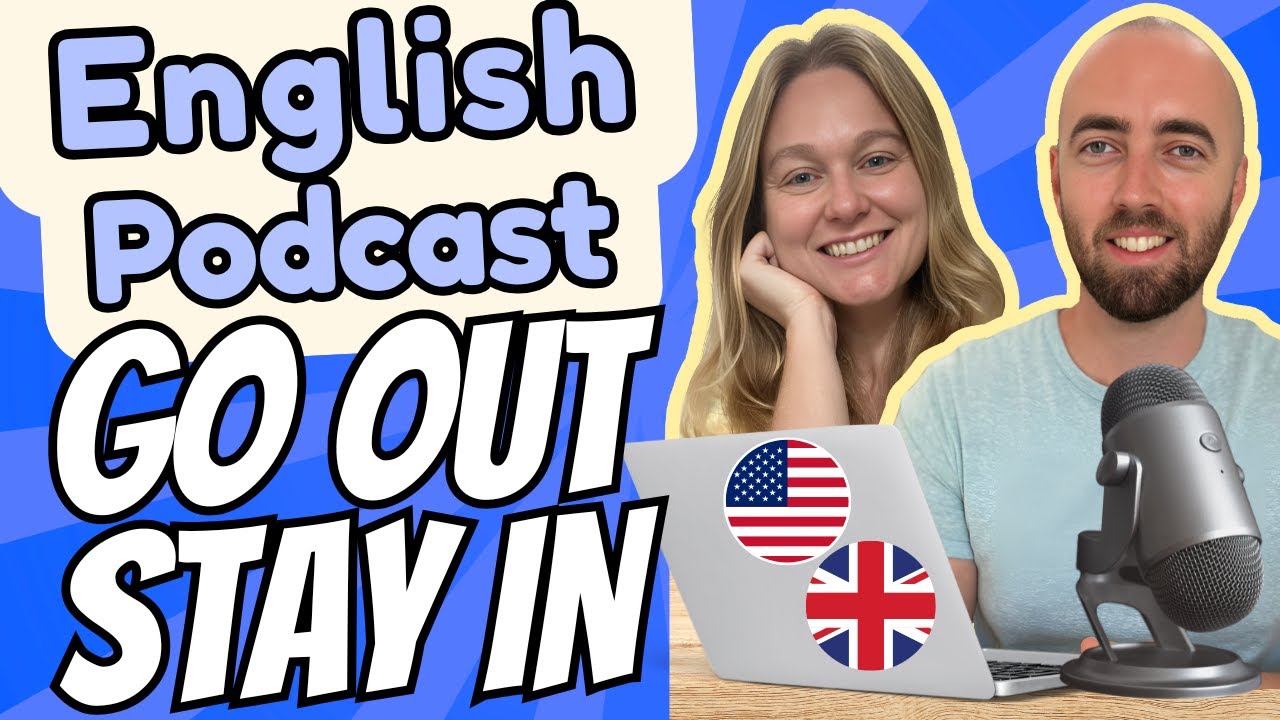 S3 E17: Stay in or Go out? How to speak English more naturally with fun ...