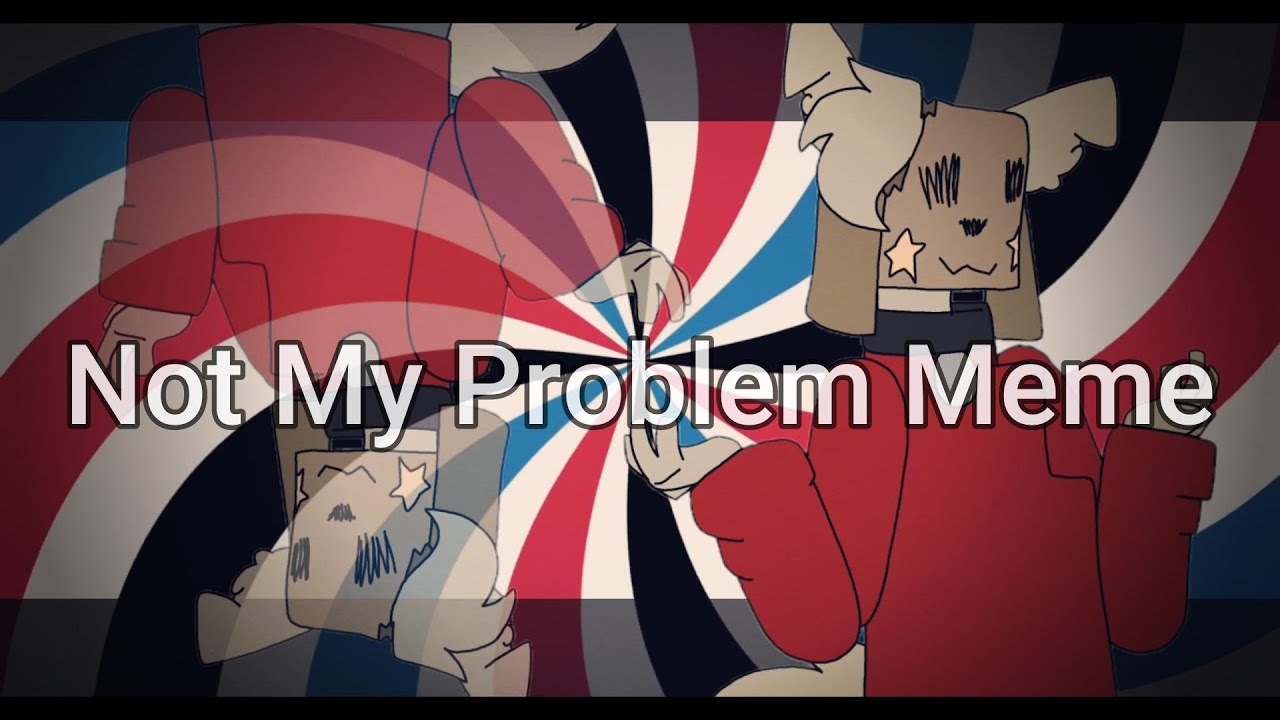 Not My Problem Animation Meme - Loop - YouTube
