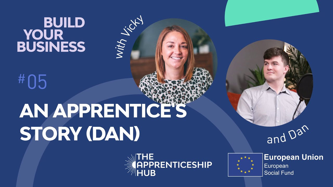 Ep #05 - An Apprentice's Story (Dan) | Build Your Business Podcast | The Apprenticeship Hub ...