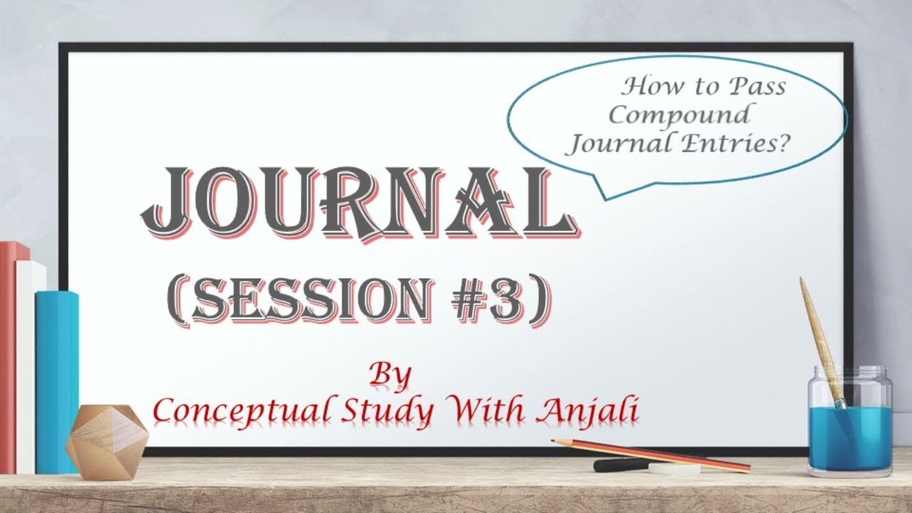 Journal Entries Journal Compound Journal Entry Session 3 Class Journal Entries Journal Compound Journal Entry Session 3 Class