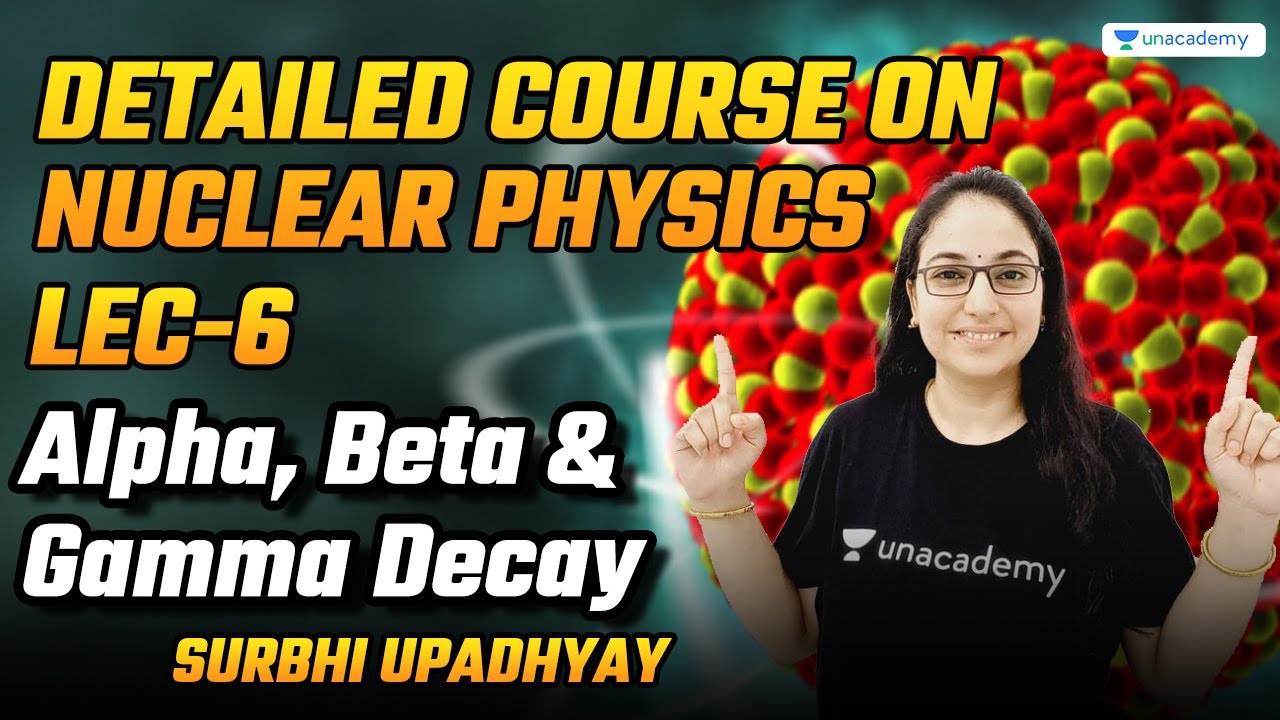 Detailed Course on Nuclear Physics- Lec-6 - Alpha, Beta & Gamma Decay ...