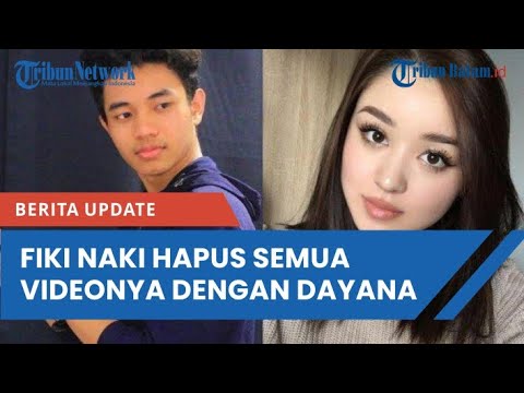 Fiki Naki Hapus Semua Videonya Dengan Dayana
