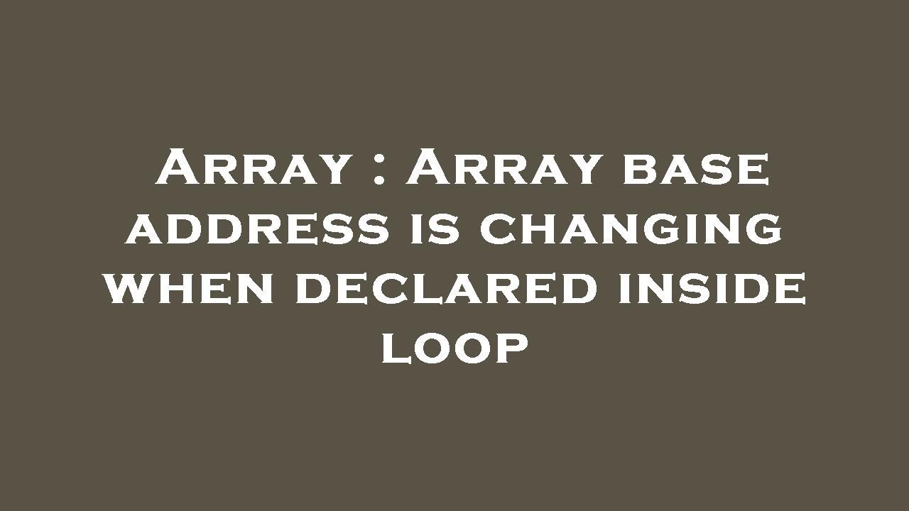 Array : Array base address is changing when declared inside loop - YouTube