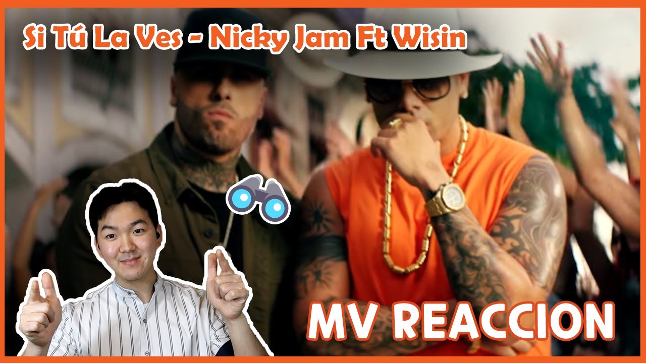 MV REACCION!! Coreano Reacciona a "Si Tú La Ves" de Nicky Jam Ft Wisin ...