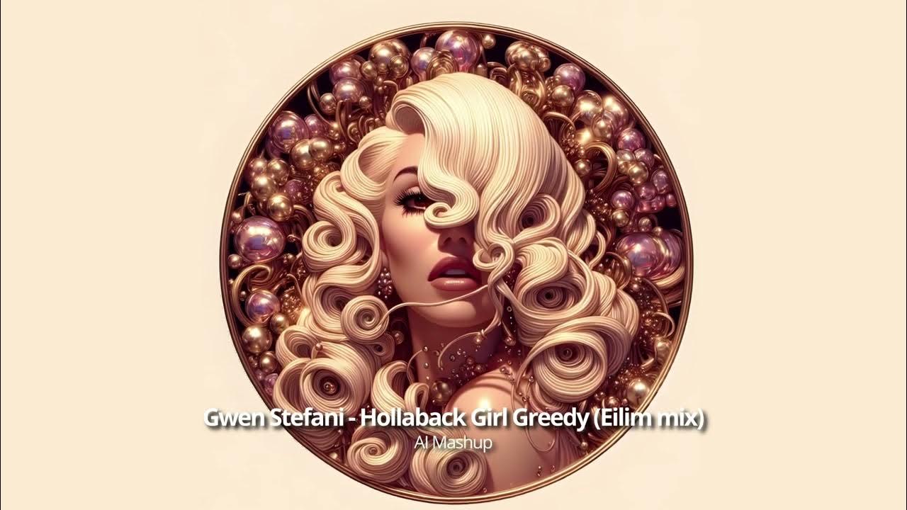 Gwen Stefani - Hollaback Girl Greedy • AI Mashup - YouTube