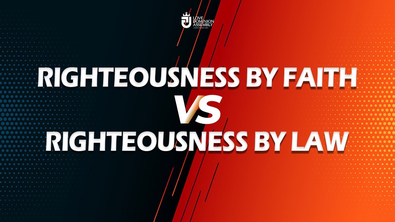 Righteousness by Faith Versus Righteousness by Law || MInister Chigozie ...