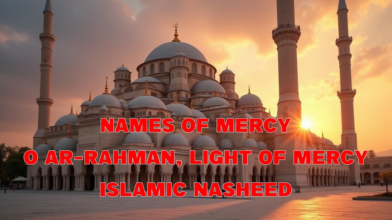 O Ar Rahman, Light of Mercy Names of Mercy Islamic Nasheed Part 2 - YouTube