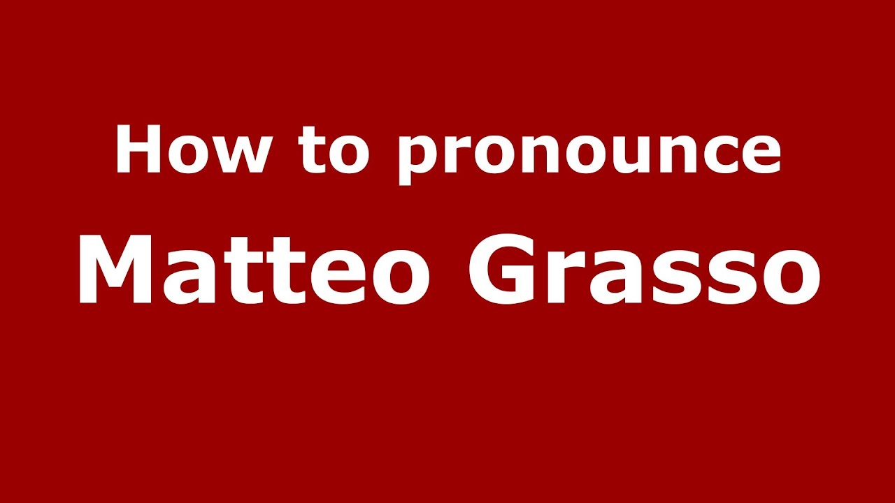 How to pronounce Matteo Grasso (Italian/Italy) - PronounceNames.com ...
