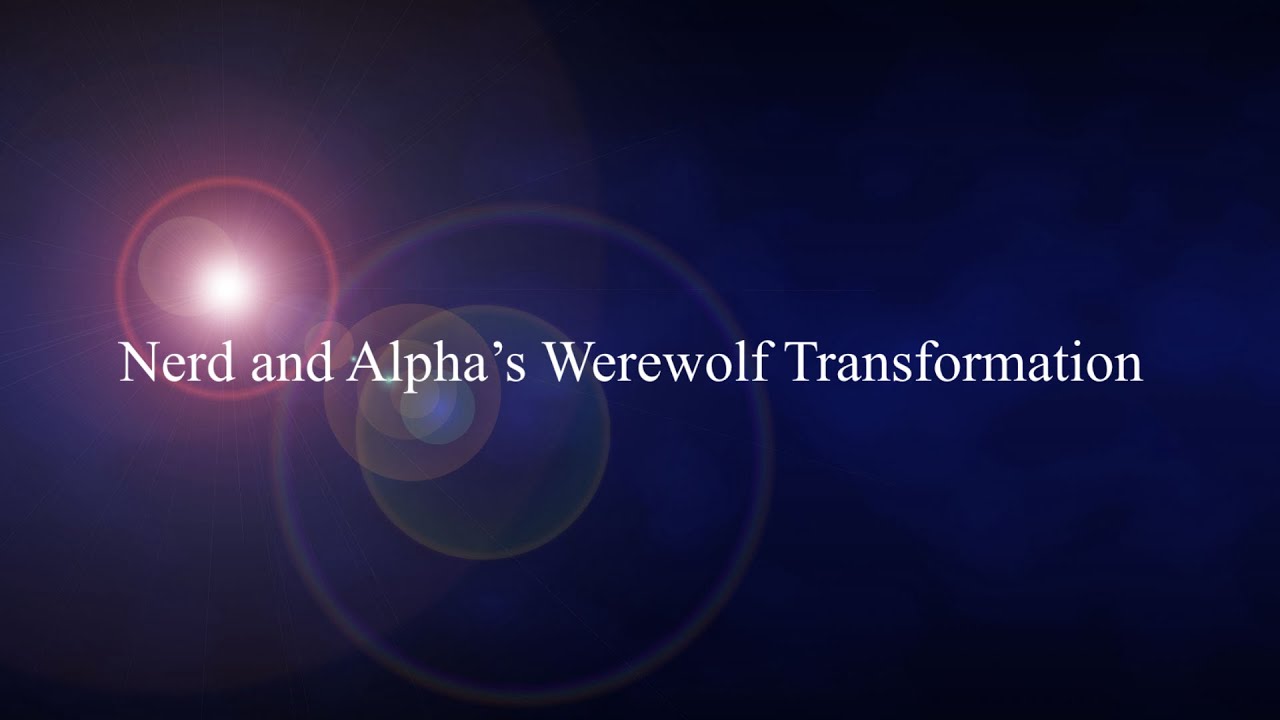 Nerd and Alpha’s Werewolf Transformation - YouTube