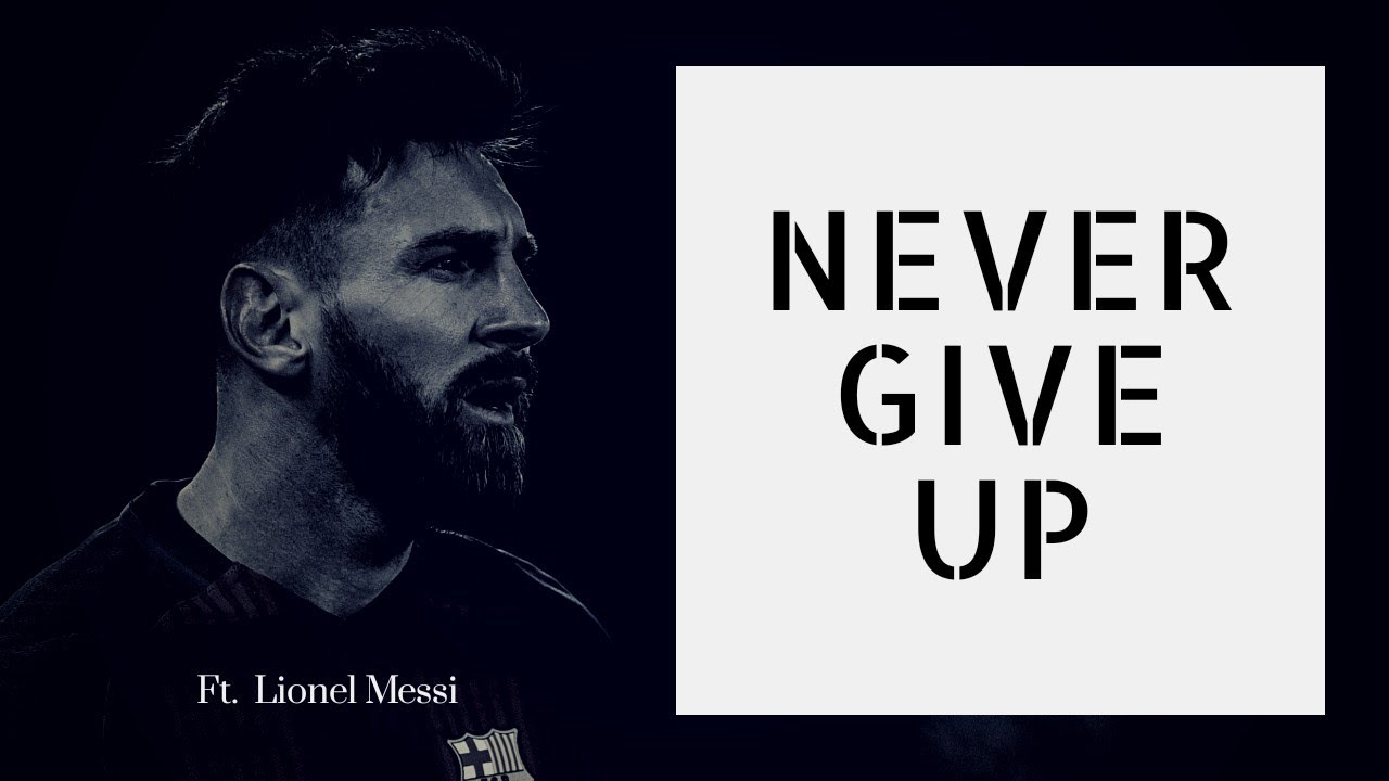 Lionel Messi - Never give up Motivational & Inspirational Video | 2018 ...