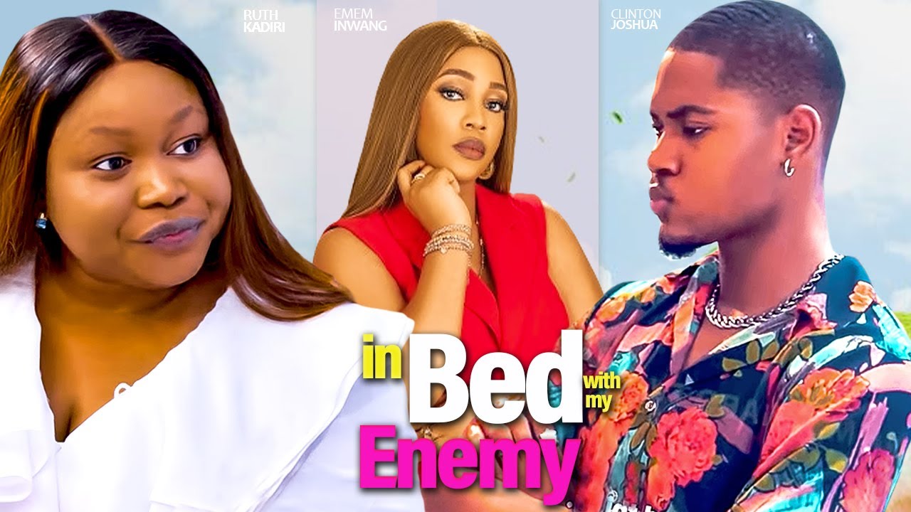IN BED WITH MY ENENY - CLINTO JOSHUA, RUTH KADIRI, EMEN INWANG 2023 ...