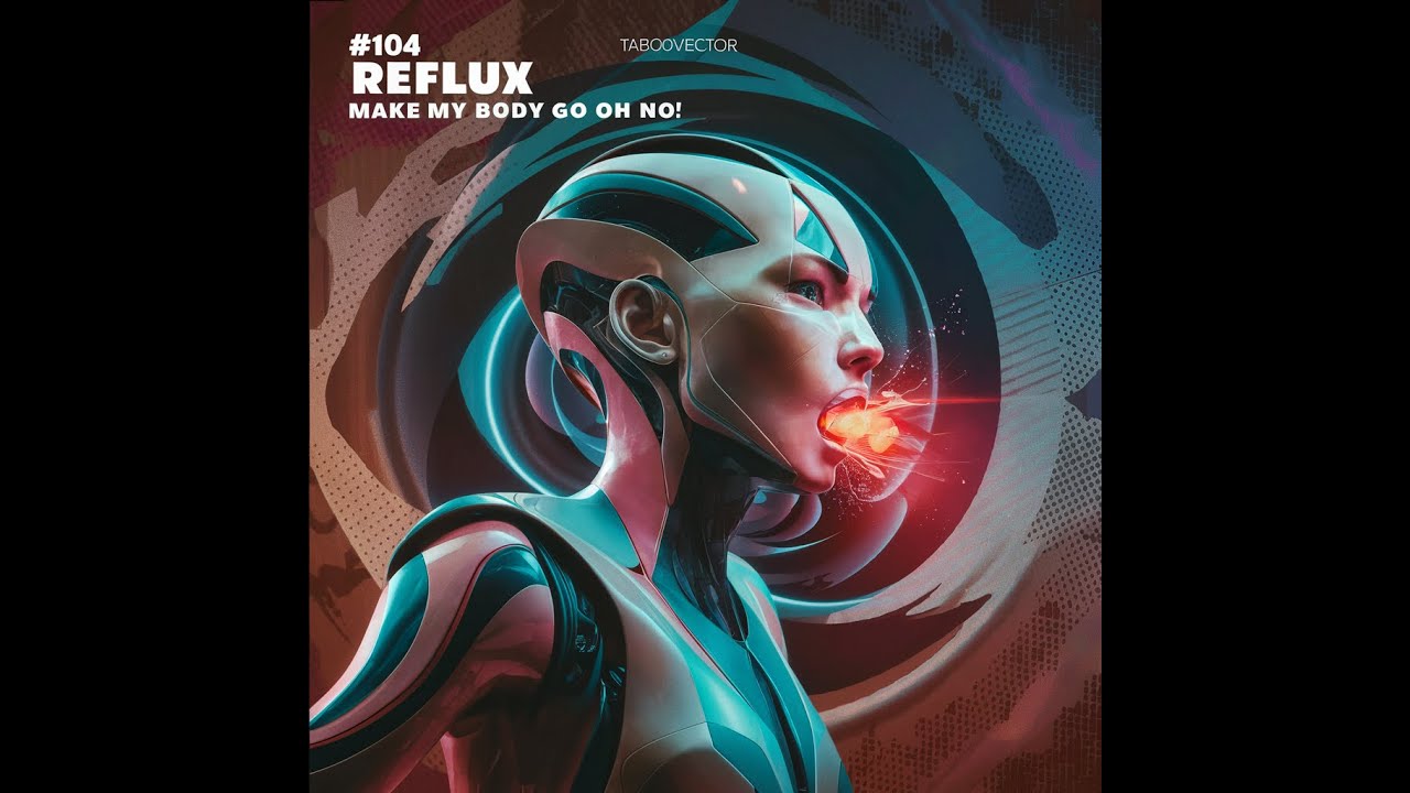 #104 reflux make my body go Oh NO! [Electro House,Pop and Industrial ...