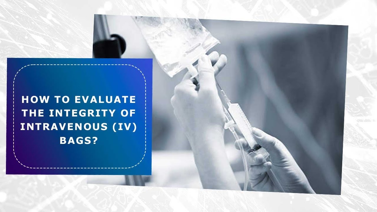 Container Closure Integrity Testing of IV Bags | PTI USA | Vacuum Decay ...
