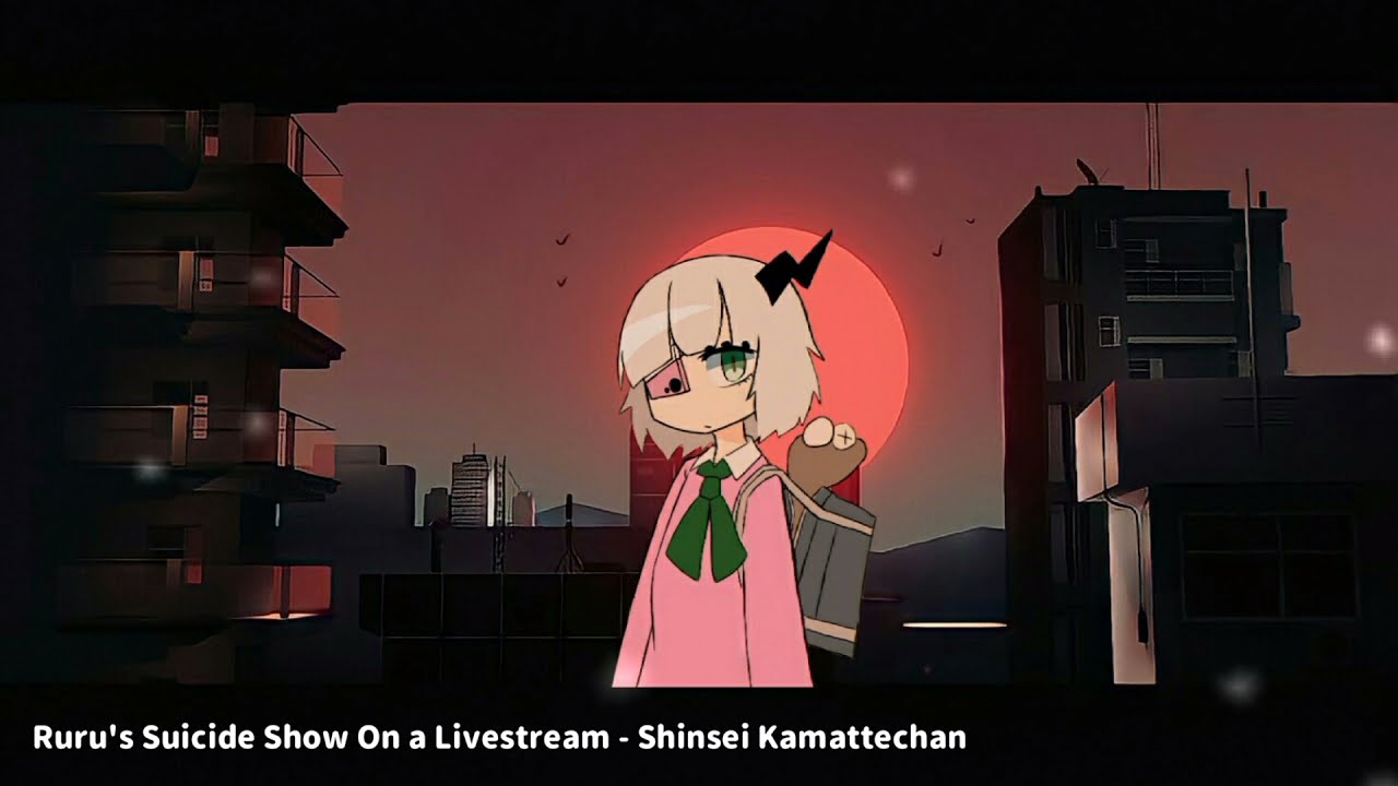Ruru's Suicide Show On a Livestream - Shinsei Kamattechan [lyrics ...