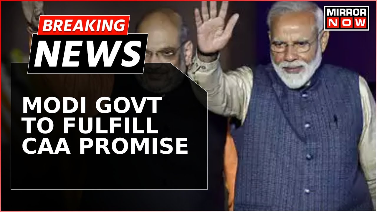 Government's CAA Promise All Set To Become Reality Before LS Polls; PM ...