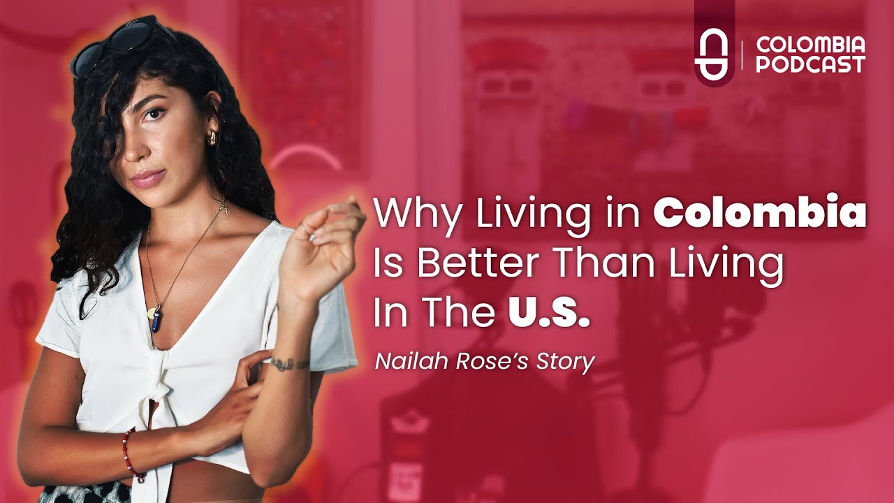 Why Living in Colombia Is Better Than Living in The U.S. - Episode 48 ...