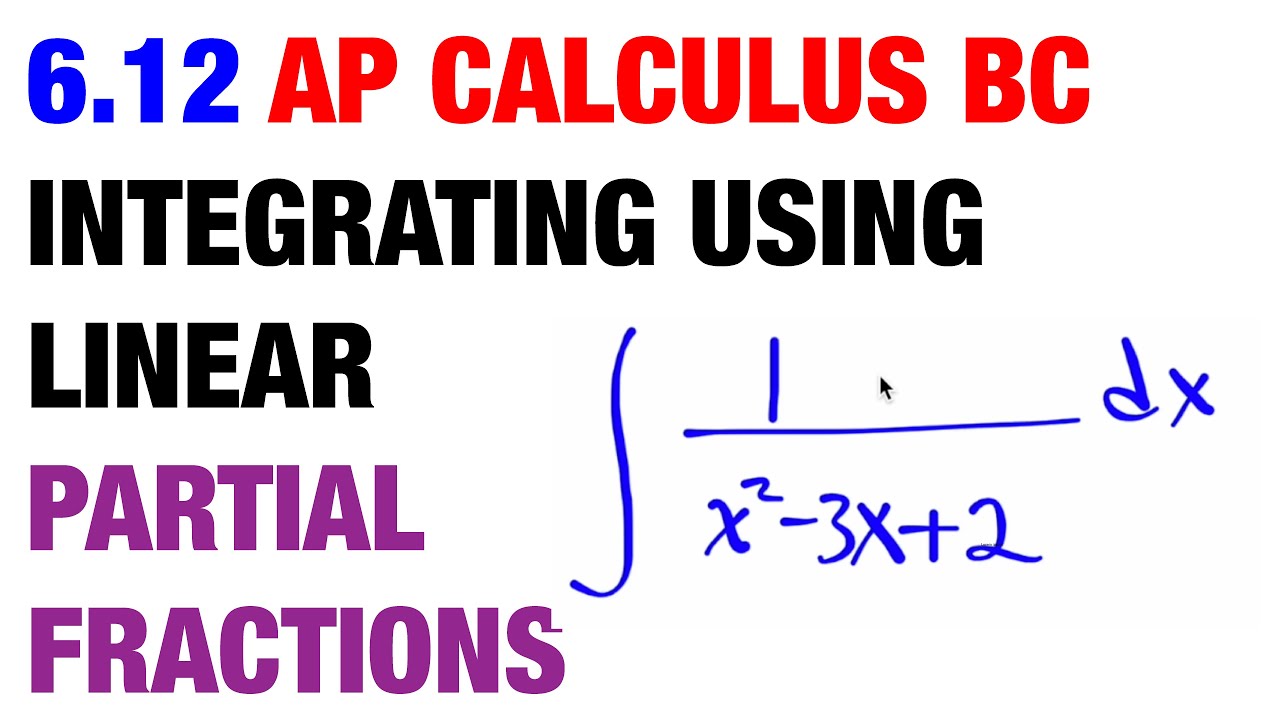 6.12 AP Calculus - BC Integrating Using Linear Partial Fractions - YouTube