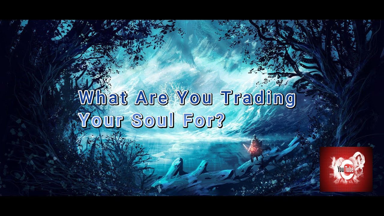 What Are You Trading Your Soul For - Understanding The Real Value - YouTube
