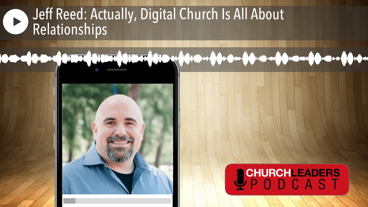 Jeff Reed: Actually, Digital Church Is All About Relationships - YouTube