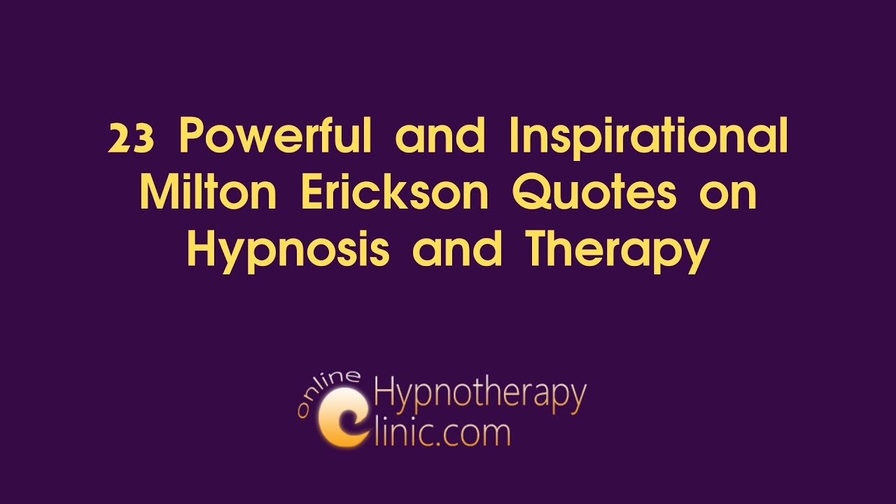 23 Powerful and Inspirational Milton Erickson Quotes on Hypnosis ...