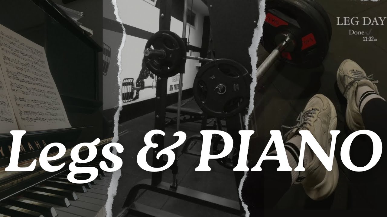 LEG DAYS & Piano (How I got motivation to start leg days and YOU can ...