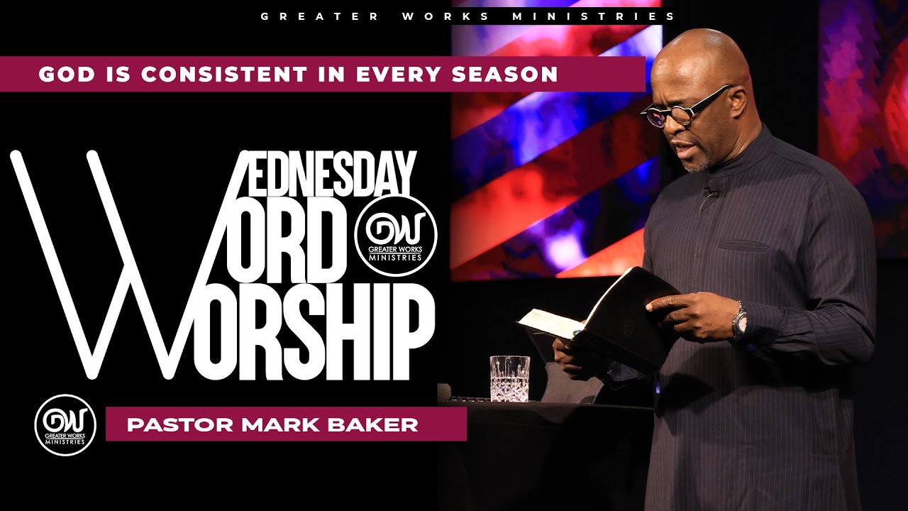 Greater Works Ministries | Pastor Mark Baker | God is Consistent in ...