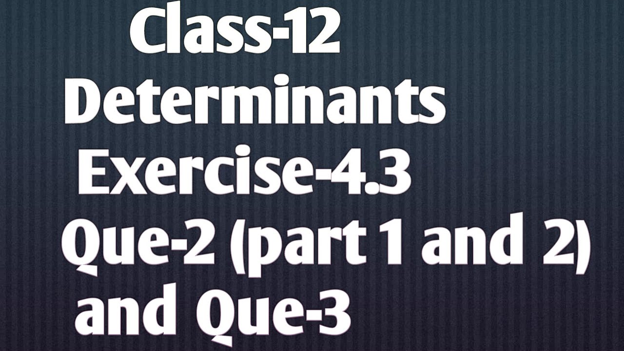 Class-12 | DETERMINANTS | EXERCISE -4.3| QUE- 2 and 3 #ncert - YouTube