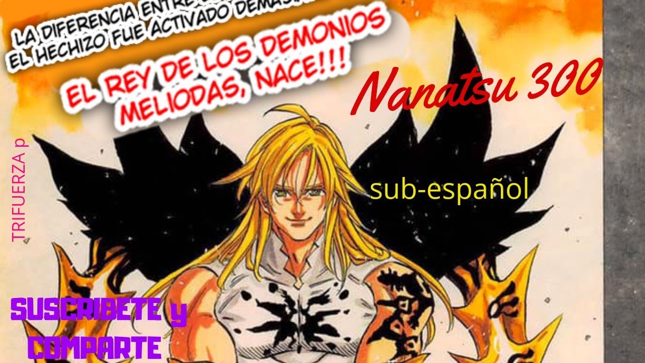 Nanatsu no taizai 300 sub español Meliodas el rey de los demonios ...