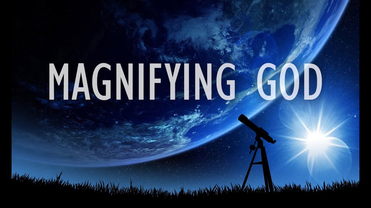 Magnifying God YouTube magnifying-god-youtube