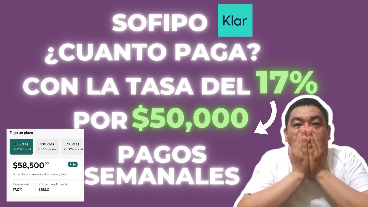 SOFIPO KLAR INVERSION QUE PAGA TASA DEL 17% ANUAL CON PAGON SEMANALES. - YouTube