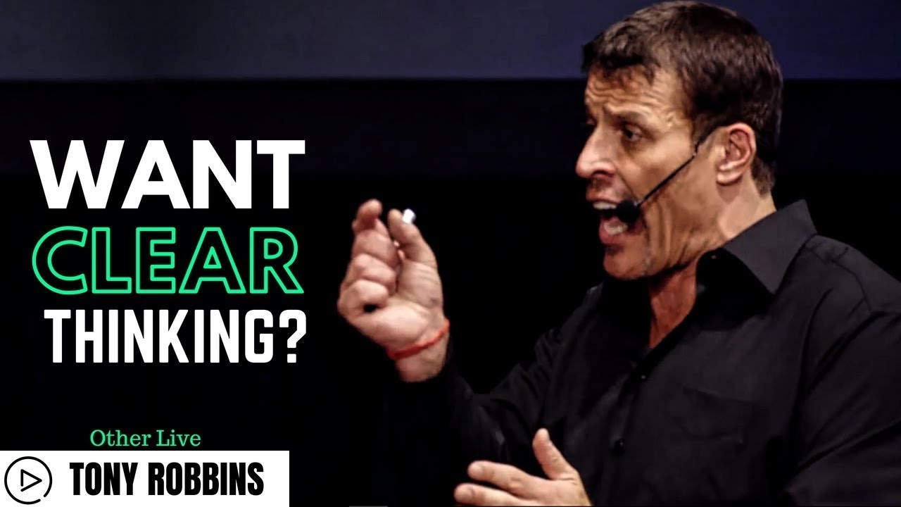 Tony Robbins: Want Clear Thinking? ( Tony Robbins Mindset ) - YouTube