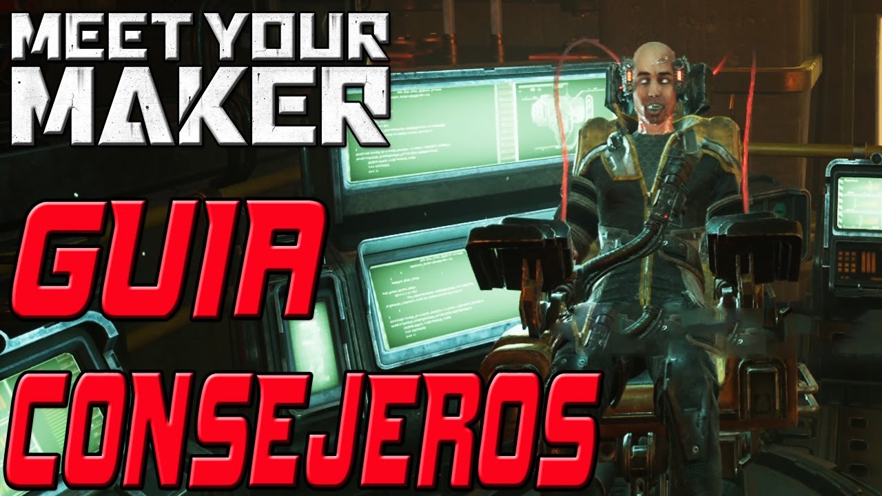 GUIA CONSEJEROS | MEET YOUR MAKER | TODOS EXPLICADOS | Tutorial Español - YouTube