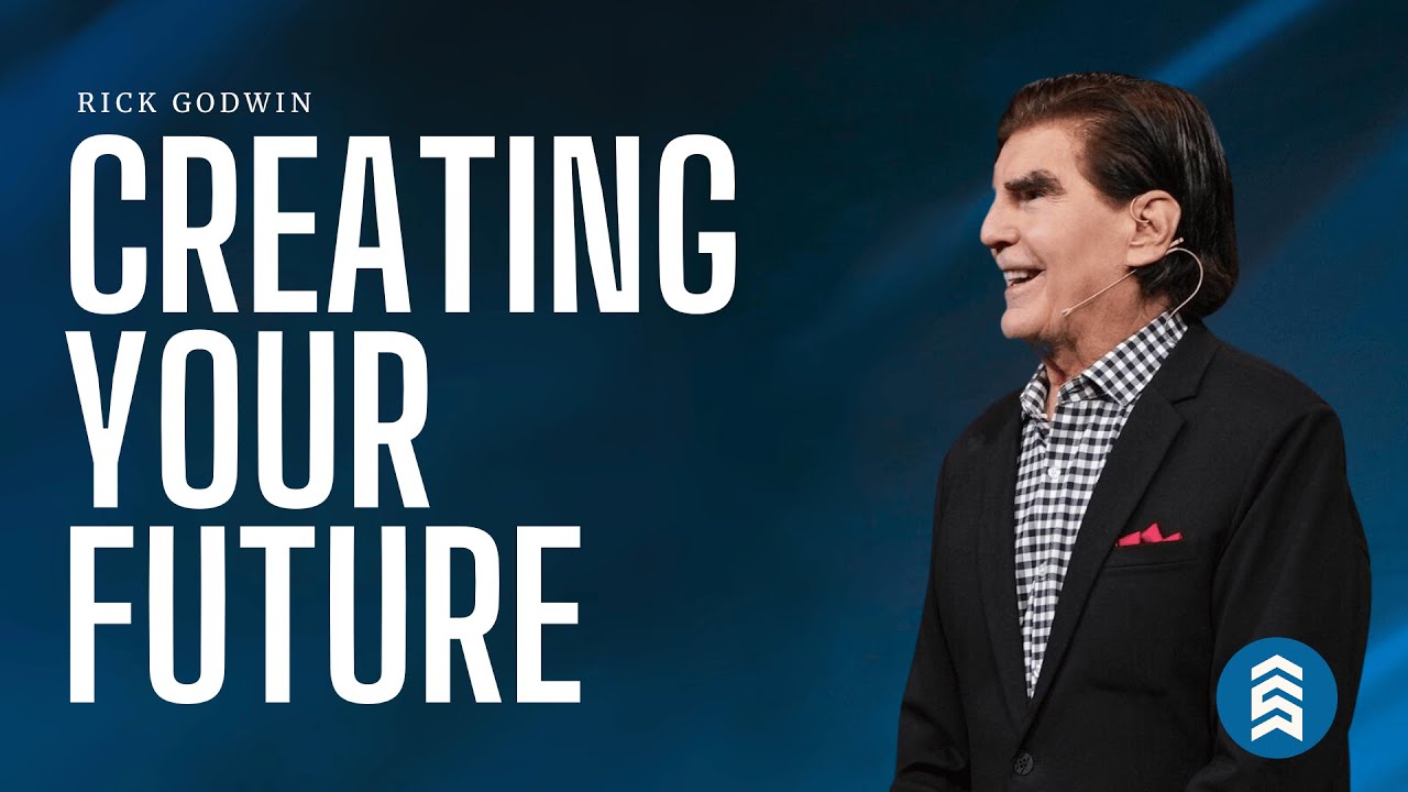 Creating Your Future | Pastor Rick Godwin - YouTube
