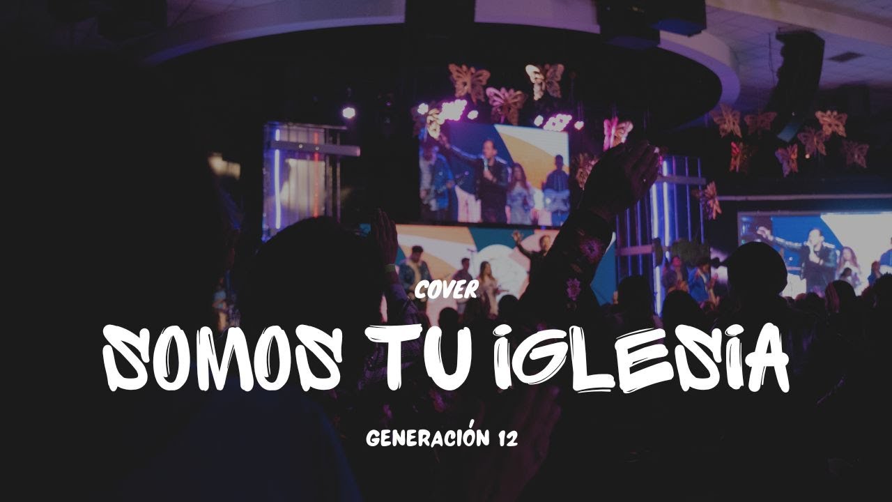 Generación 12 - Somos Tu Iglesia (VIDEO LETRA COVER) - YouTube