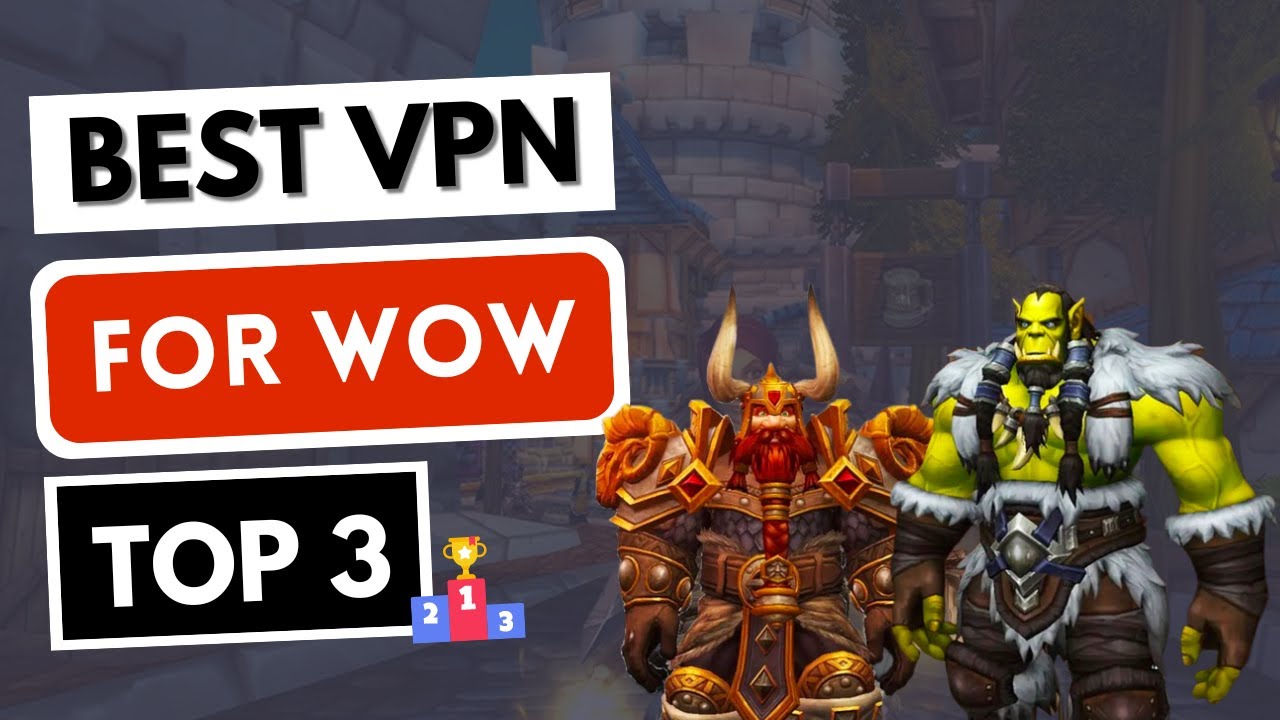 BEST VPN FOR WOW 🔥 Top 3 Best VPN for World of Warcraft in 2026 ...