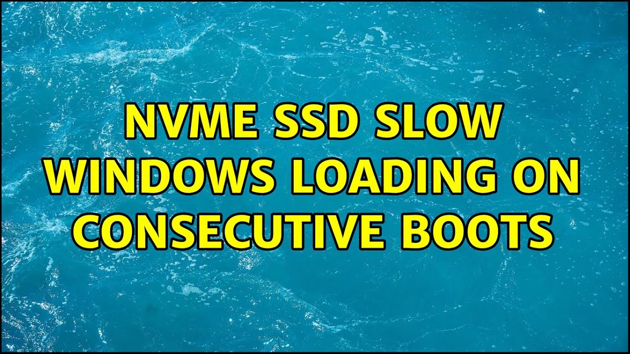 NVME SSD Slow Windows Loading on consecutive boots - YouTube