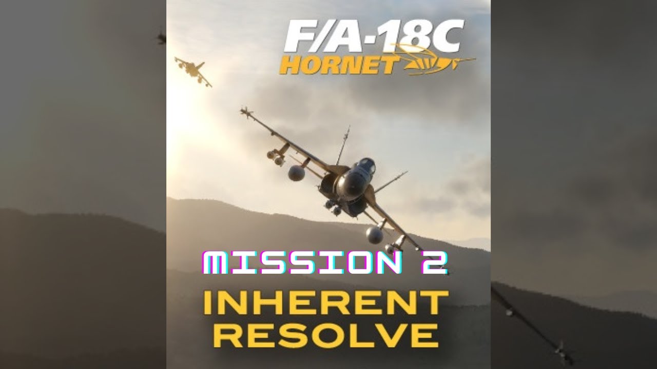 DCS F/A-18C - Inherent Resolve Campaign - Mission 2: Task Force Zeus ...