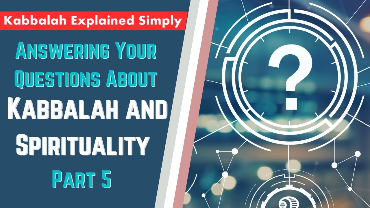 Answering Your Questions About Kabbalah and Spirituality Part 5 ...
