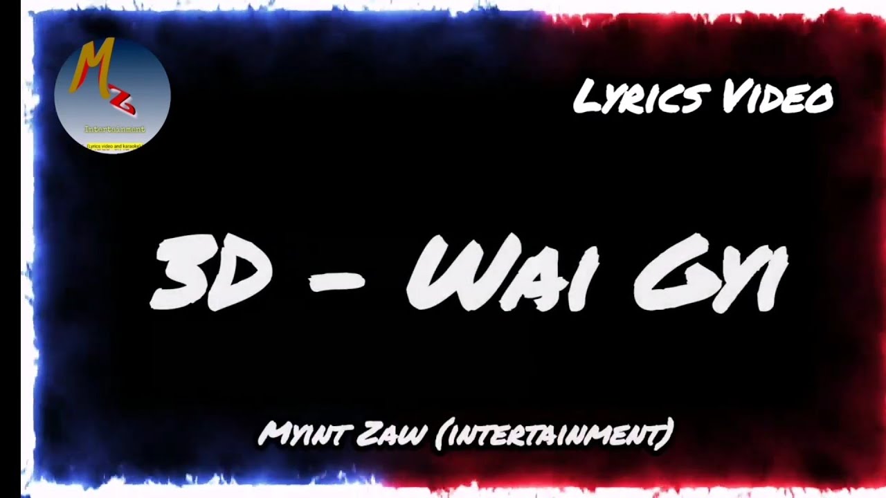 3D - [Wai Gyi] [Lyrics Video] #myanmar #myintzaw(intertainment) - YouTube