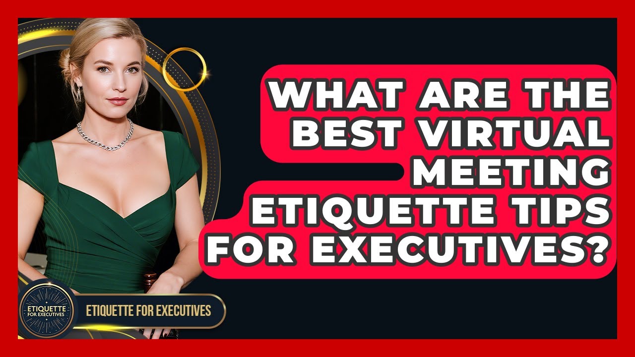 What Are The Best Virtual Meeting Etiquette Tips For Executives ...