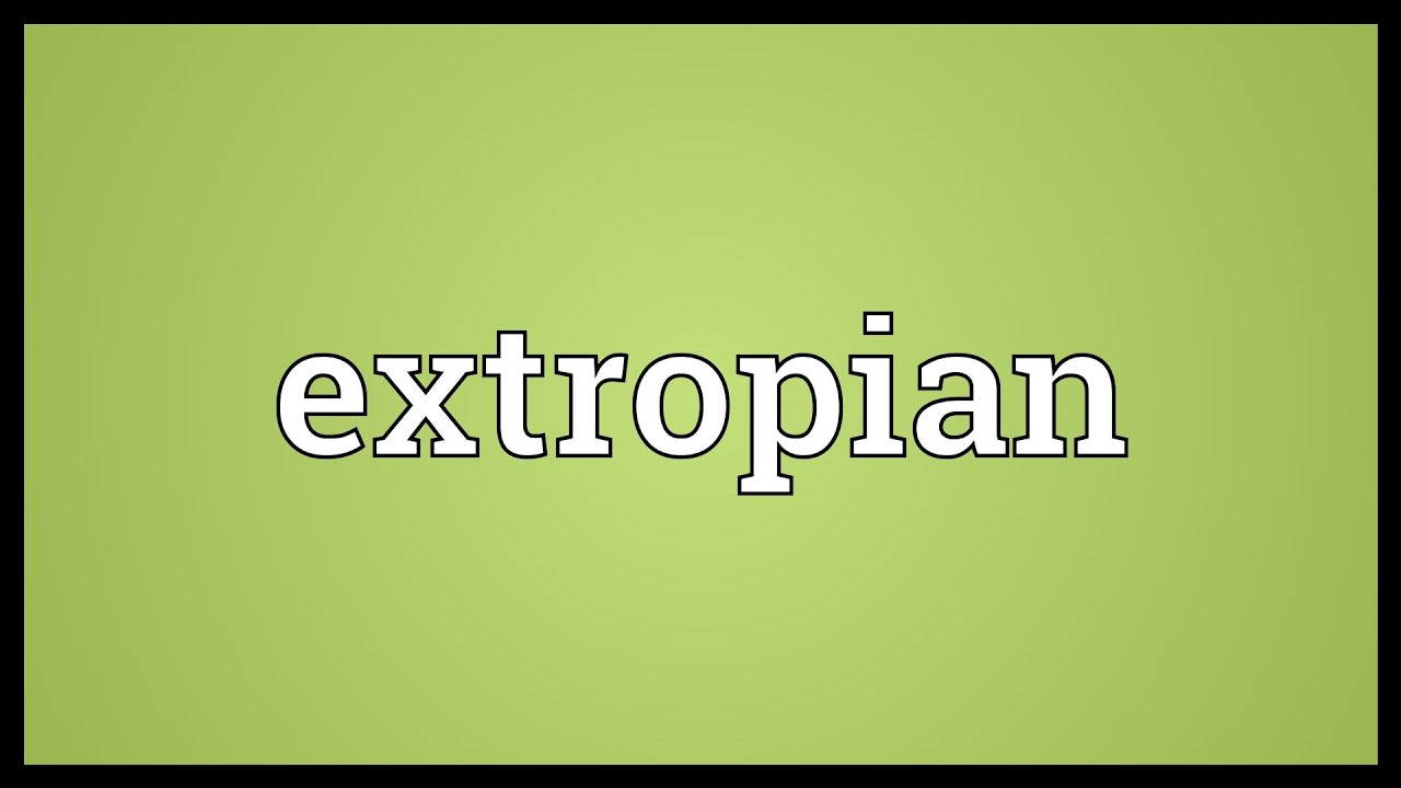 Extropian Meaning - YouTube