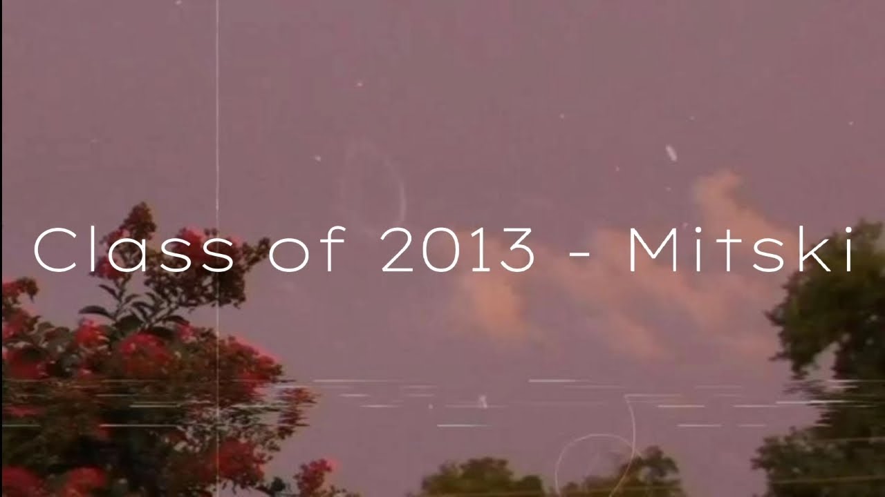 Class of 2013 - Mitski (Lyrics) - YouTube