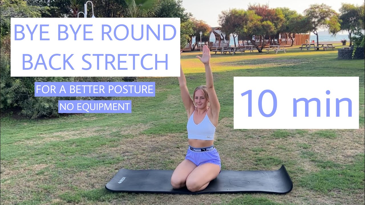 10 MIN BYE BYE ROUND BACK STRETCH for a better posture | no equipment ...