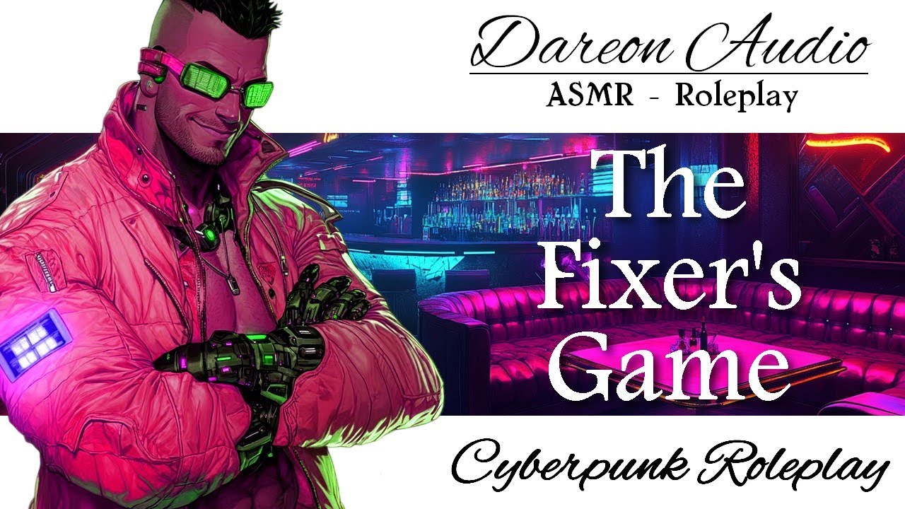 ASMR Voice: The Fixer's Game [M4A] [Futuristic] [Cyberpunk] [Fixer x ...