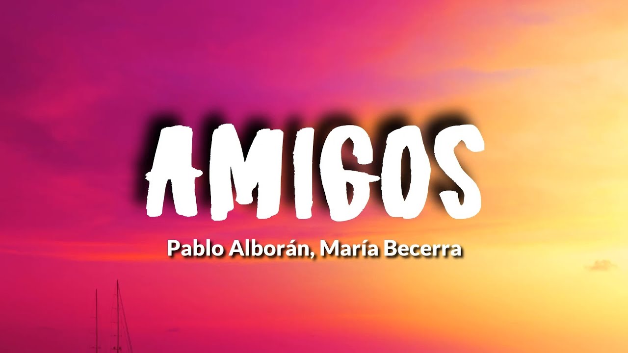 Amigos - Pablo Alborán, Maria Becerra (Letra/Lyrics) || Manty - YouTube