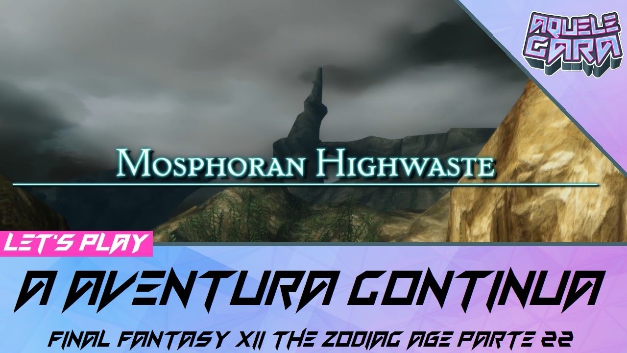 FINAL FANTASY XII THE ZODIAC AGE explorando Mosphoran Highwaste #22 ...