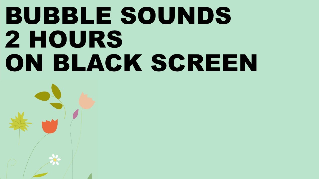 Bubble sounds for sleeping or studying on a black screen. (2 hours ...