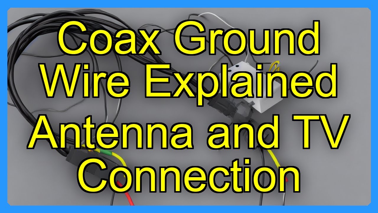 Coax Ground Wire Explained Antenna and TV Connection - YouTube